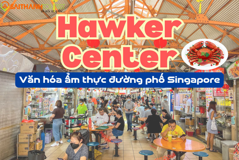 Hawker Center – Văn hóa ẩm thực đường phố Singapore